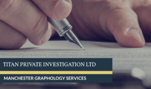 Manchester Graphology or Handwriting Analysis - Titan Investigations