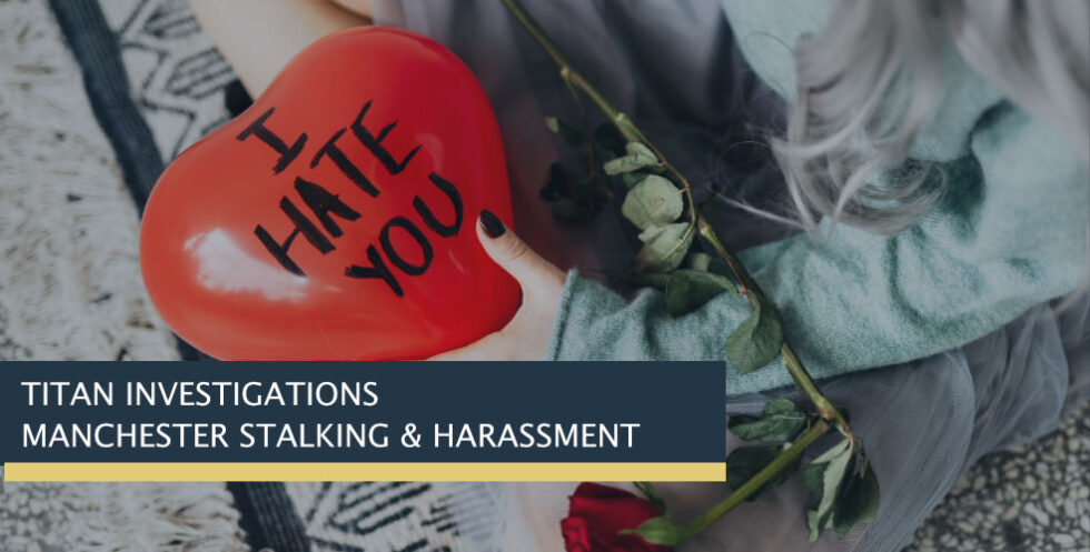 Manchester Stalking and Harassment Cases Rise - Titan Investigations